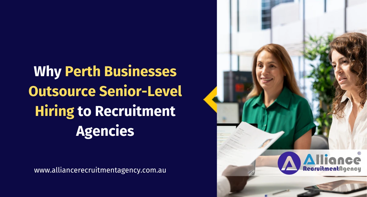 Why Perth Firms Use Agencies for Senior-Level Hiring