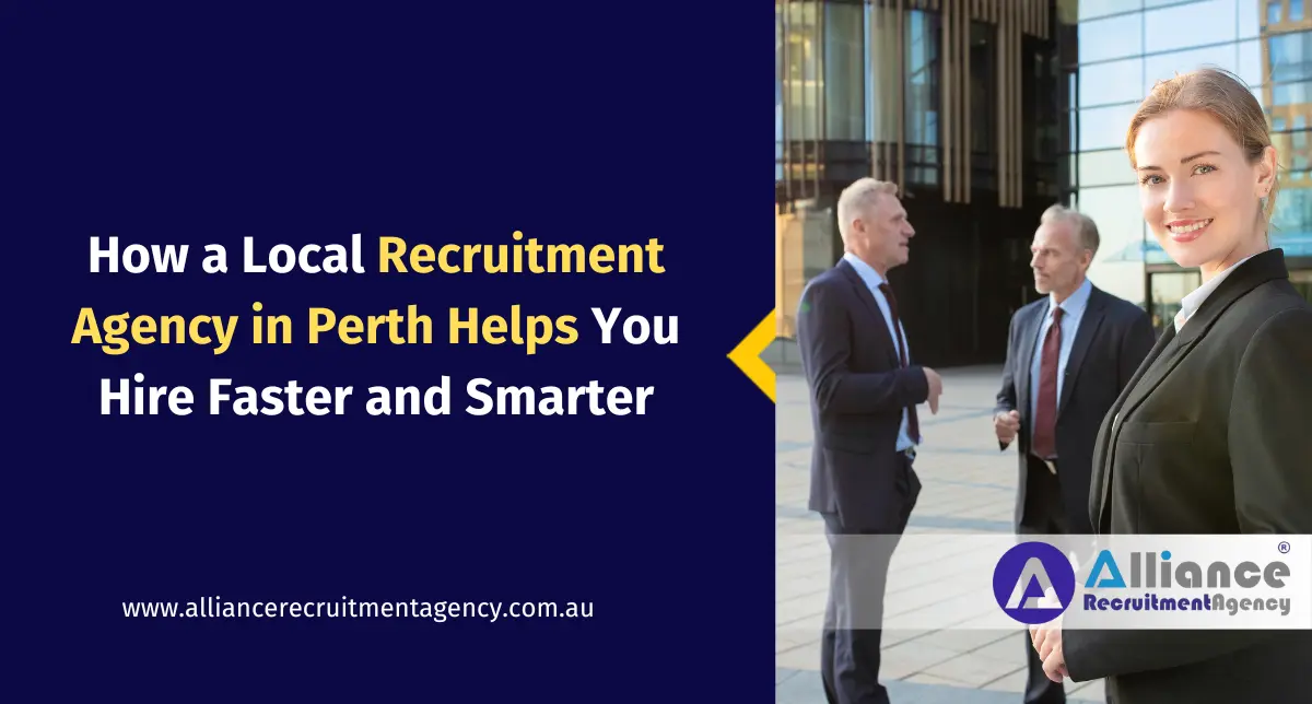 How a Local Recruitment Agency in Perth Helps You Hire Faster